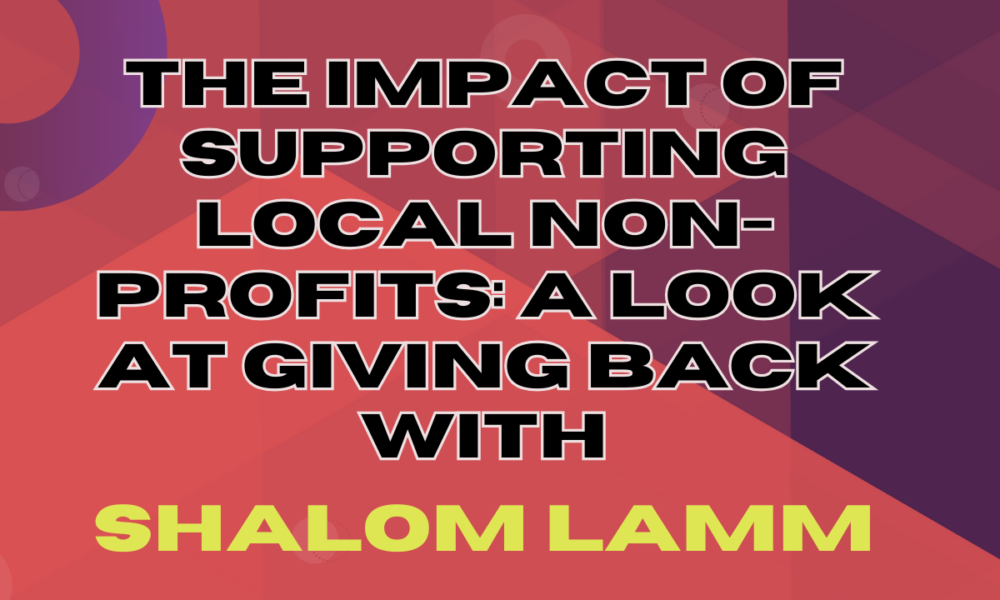 Shalom Lamm’s Commitment to Supporting Local Non-Profits